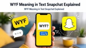 WYF Meaning in Text Snapchat Explained